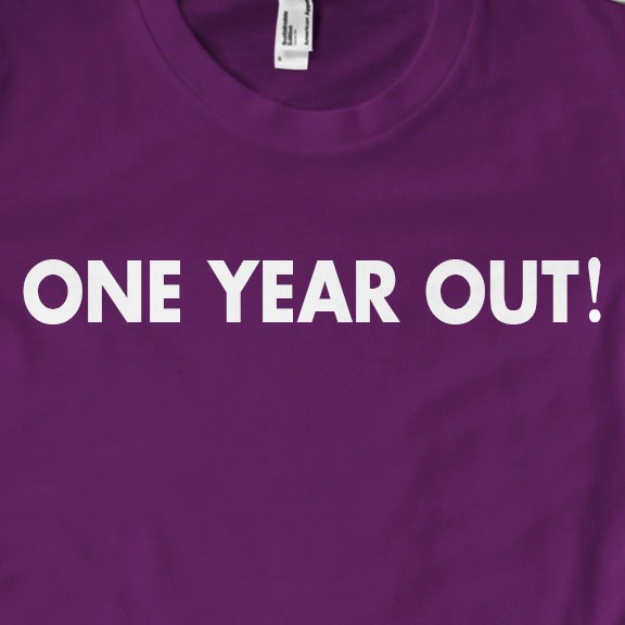 One Year Out! T-Shirt - Vertex Graphics